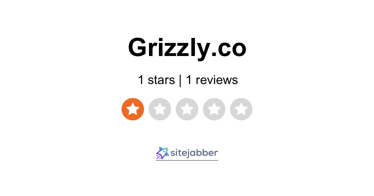 Grizzly.co Reviews - Read 1 Customer Reviews of Grizzly.co | Sitejabber